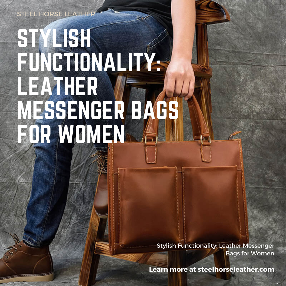 Stylish Functionality: Leather Messenger Bags for Women