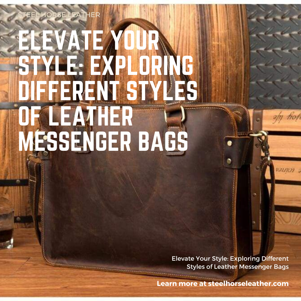 Elevate Your Style: Exploring Different Styles of Leather Messenger Ba