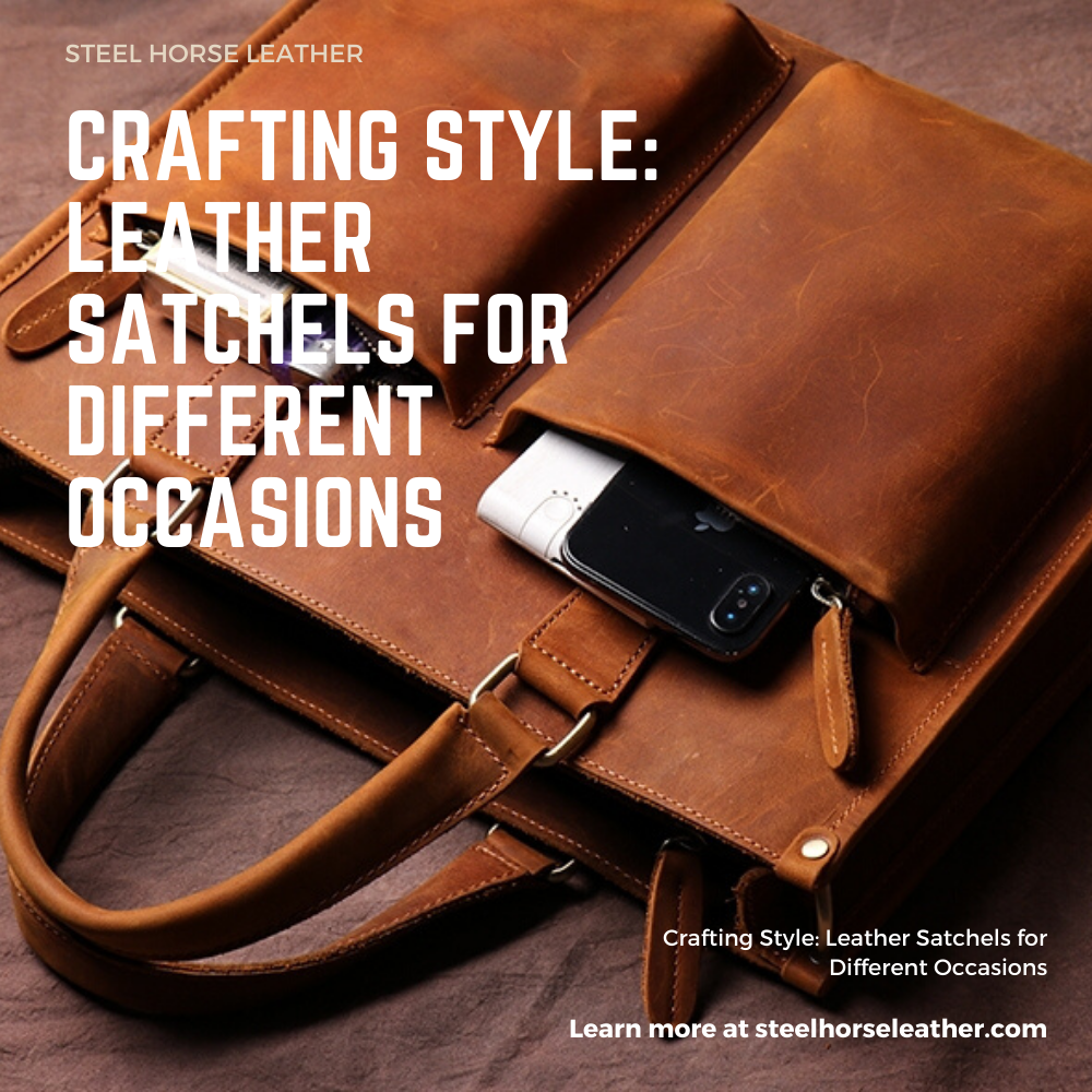 Crafting Style: Leather Satchels for Different Occasions