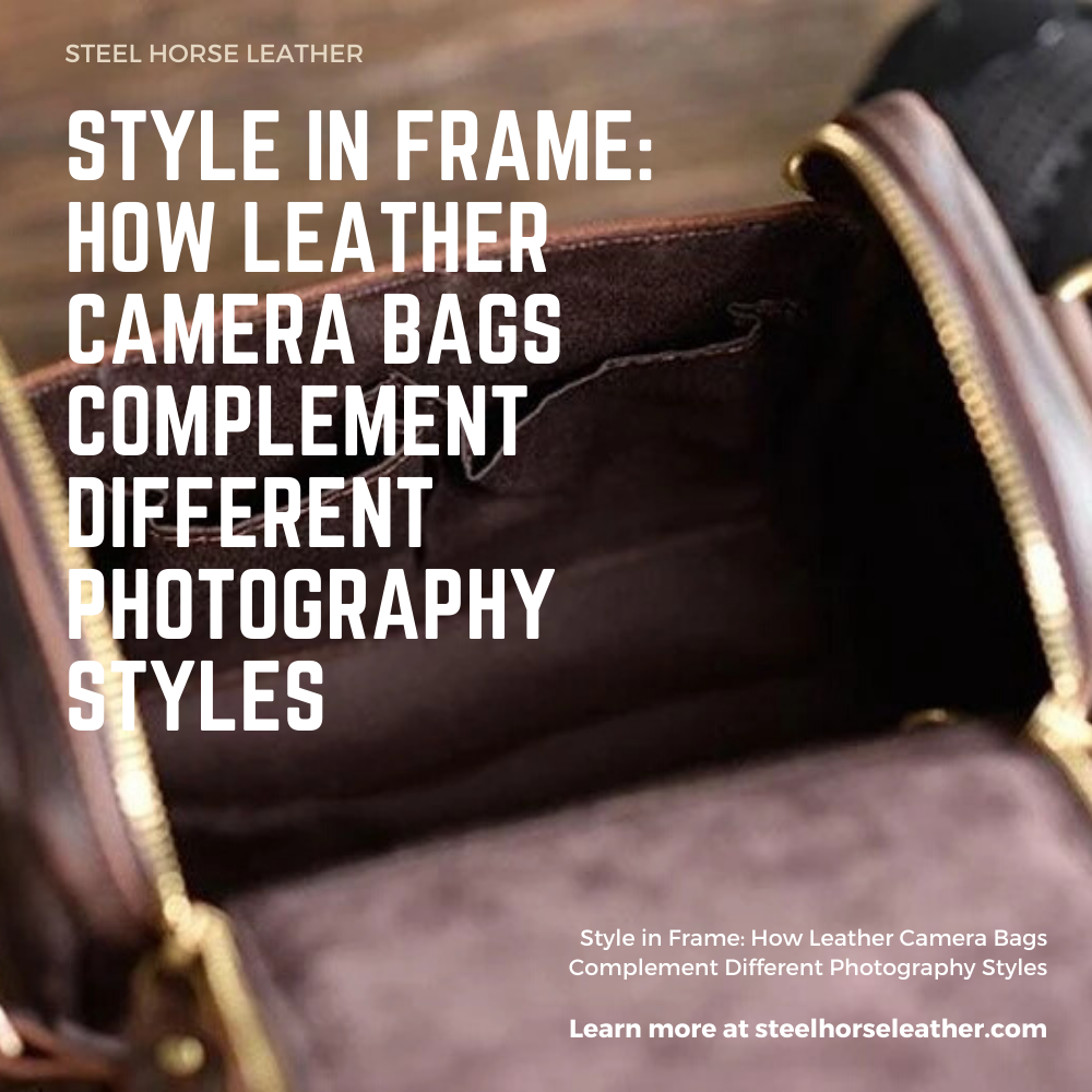 Style in Frame: How Leather Camera Bags Complement Different Photograp